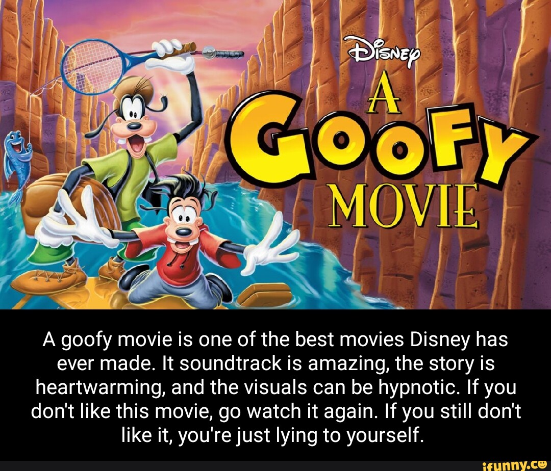 A goofy movie is one of the best movies Disney has ever made. It ...