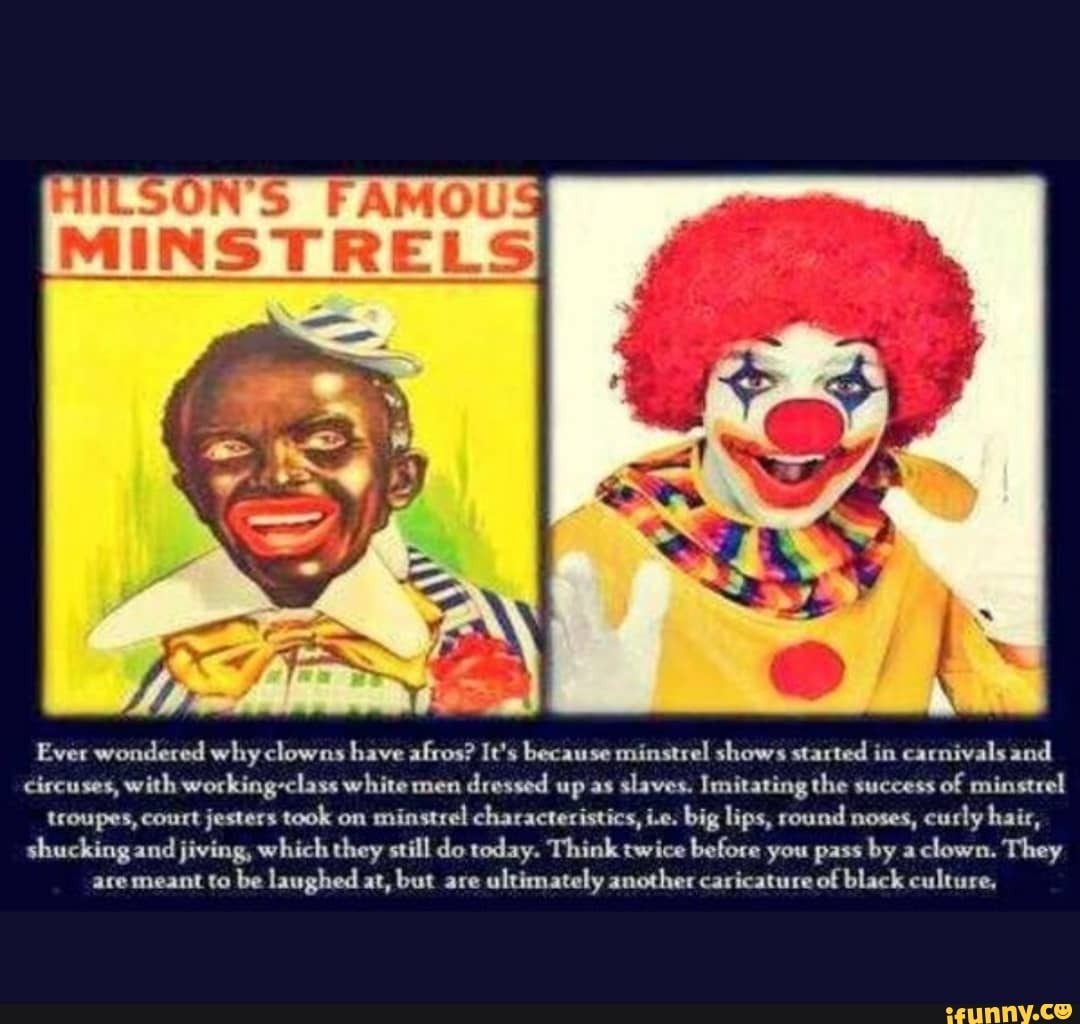 Ever wondered why clowns have afros? It's because minstrel shows ...