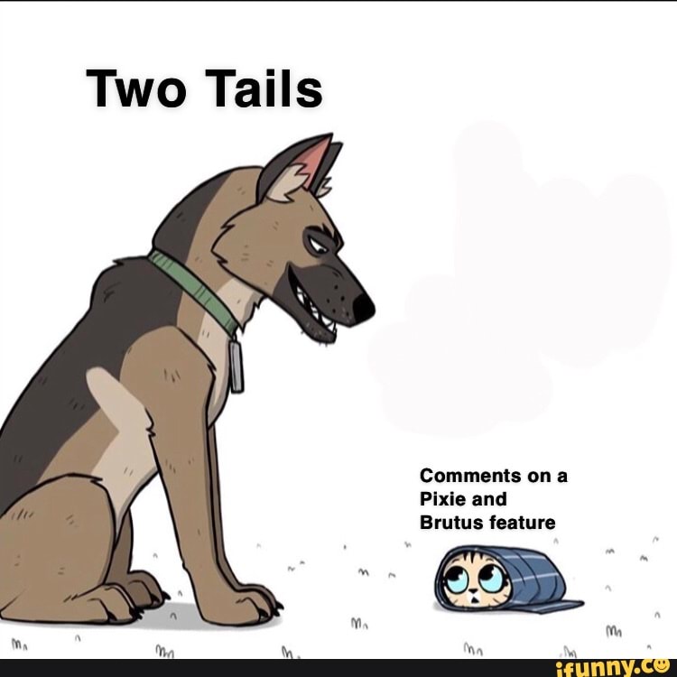 Two Tails Comments on a Pixie and Brutus feature - iFunny