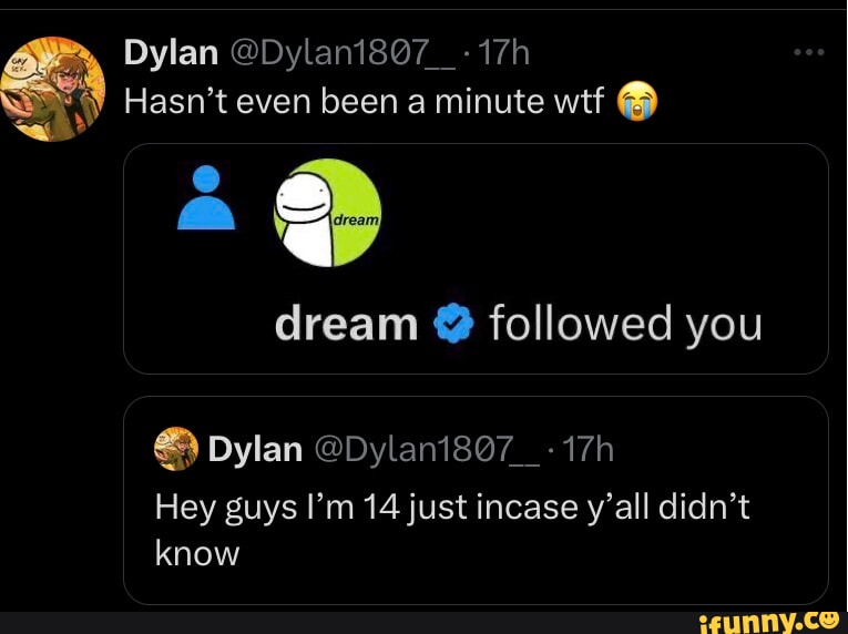 Dylan @Dylani807_-17h Hasn't even been a minute wtf ~an? dream ...