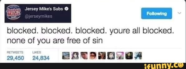 Jersey Mike's Subs blocked. blocked. blocked. youre all blocked. none of you are free of sin ...