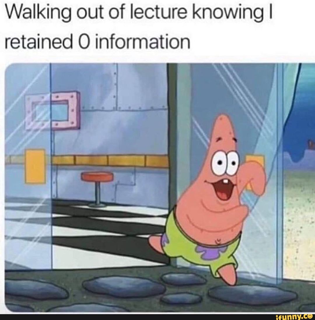Walking out of lecture knowing I retained O information - iFunny