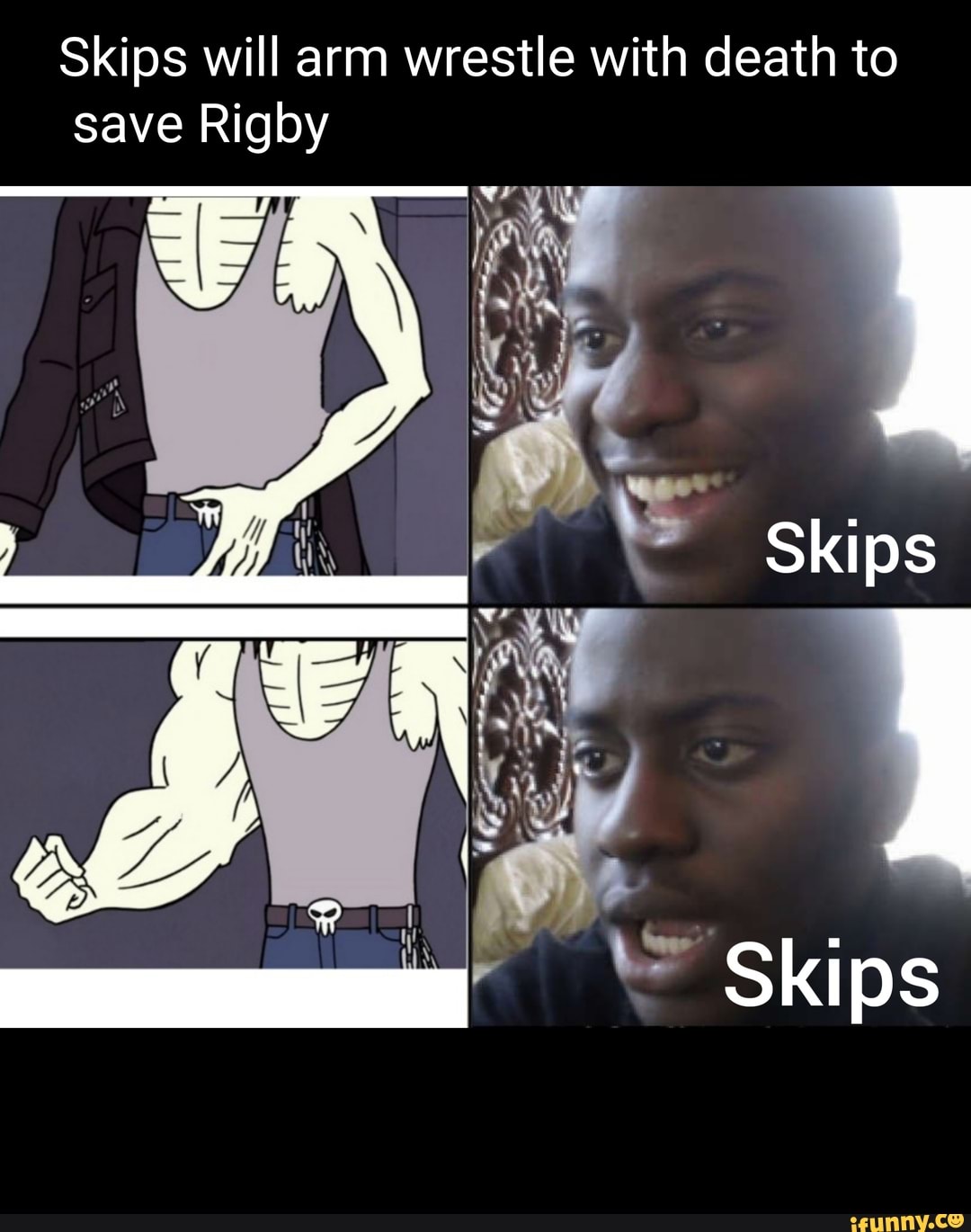 Skips will arm wrestle with death to save Rigby Skips Skips - iFunny
