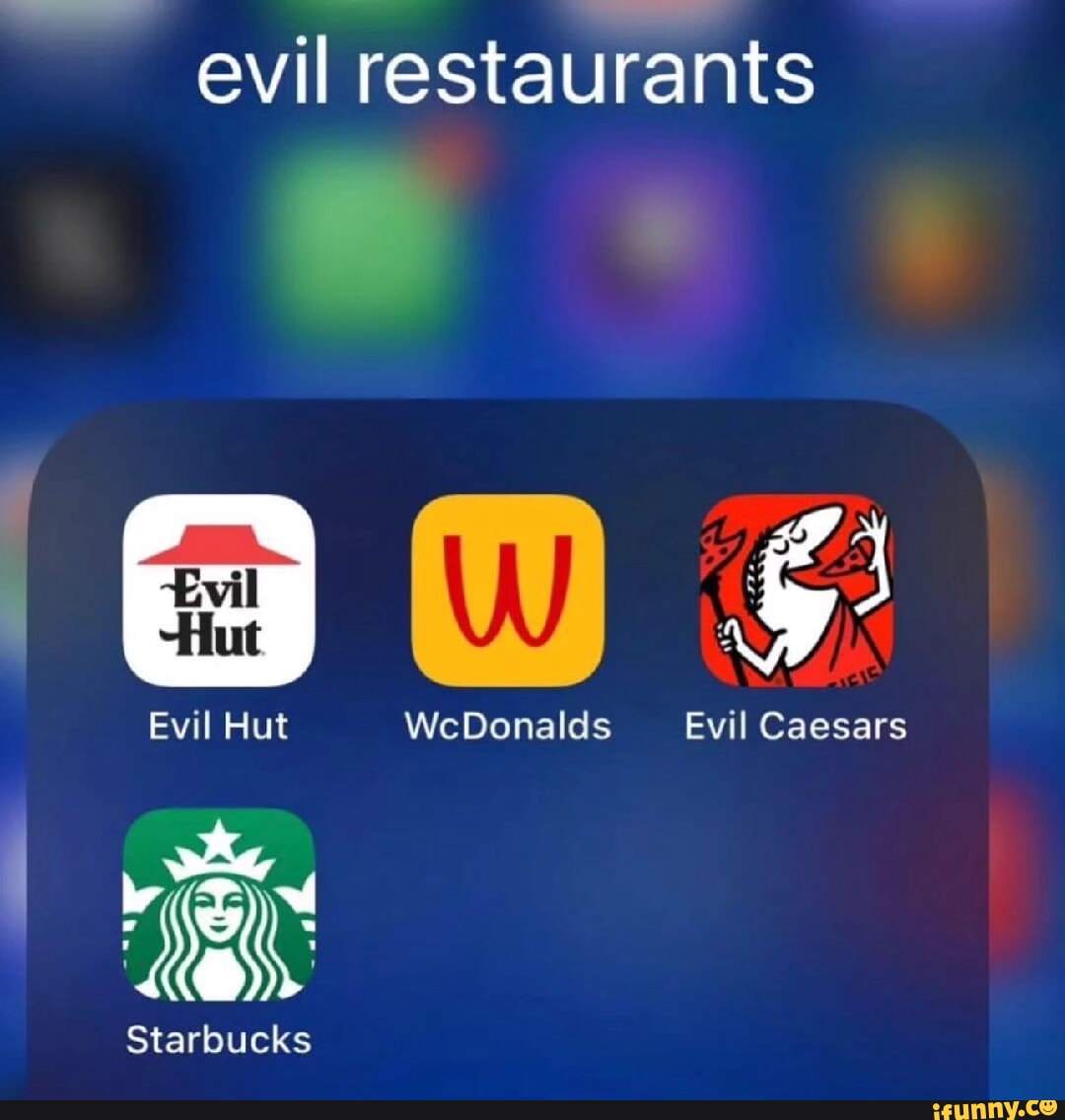Evil restaurants Evil Hut WcDonalds Evil Caesars Starbucks - iFunny