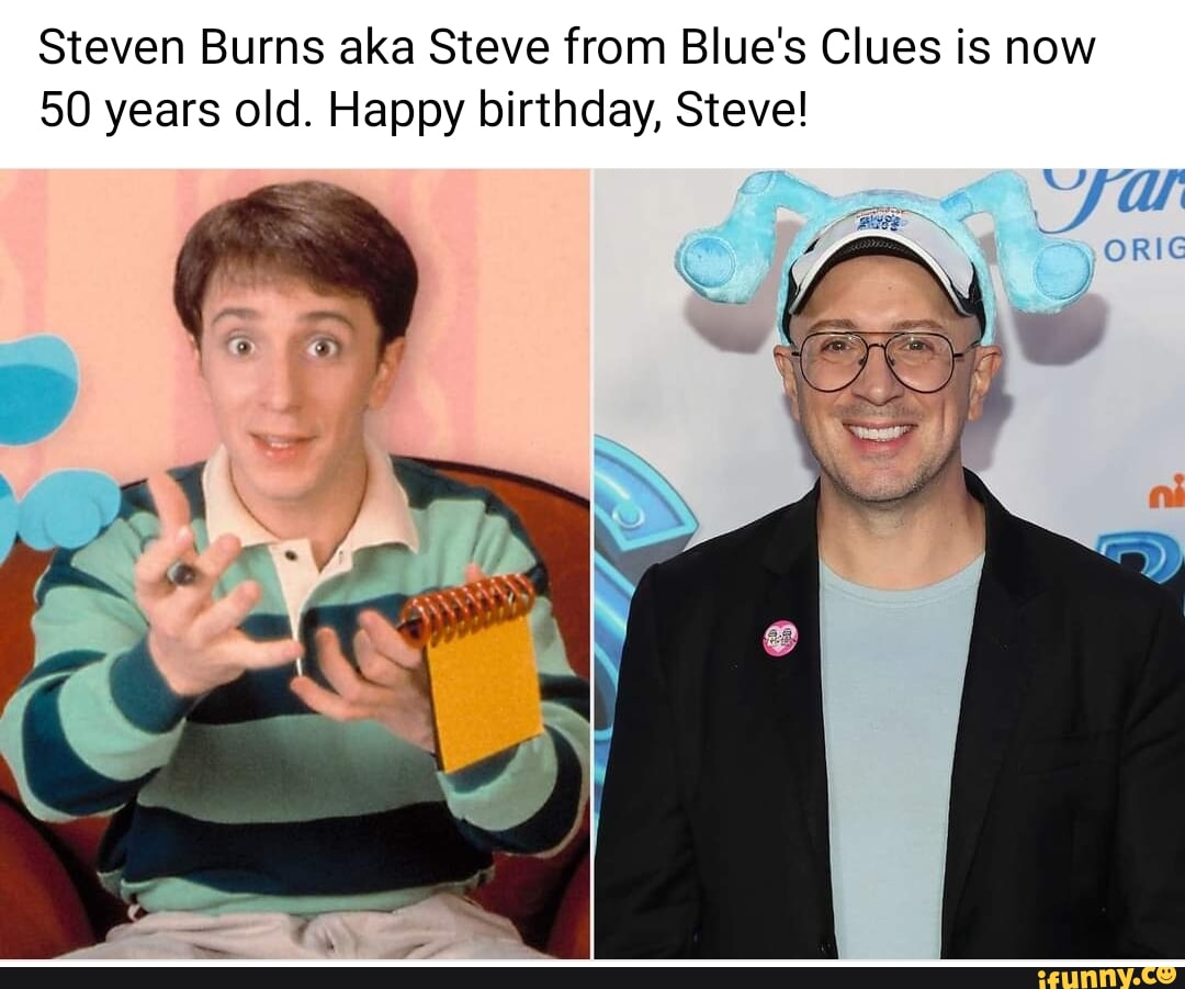Steven Burns aka Steve from Blue's Clues is now 50 years old. Happy ...