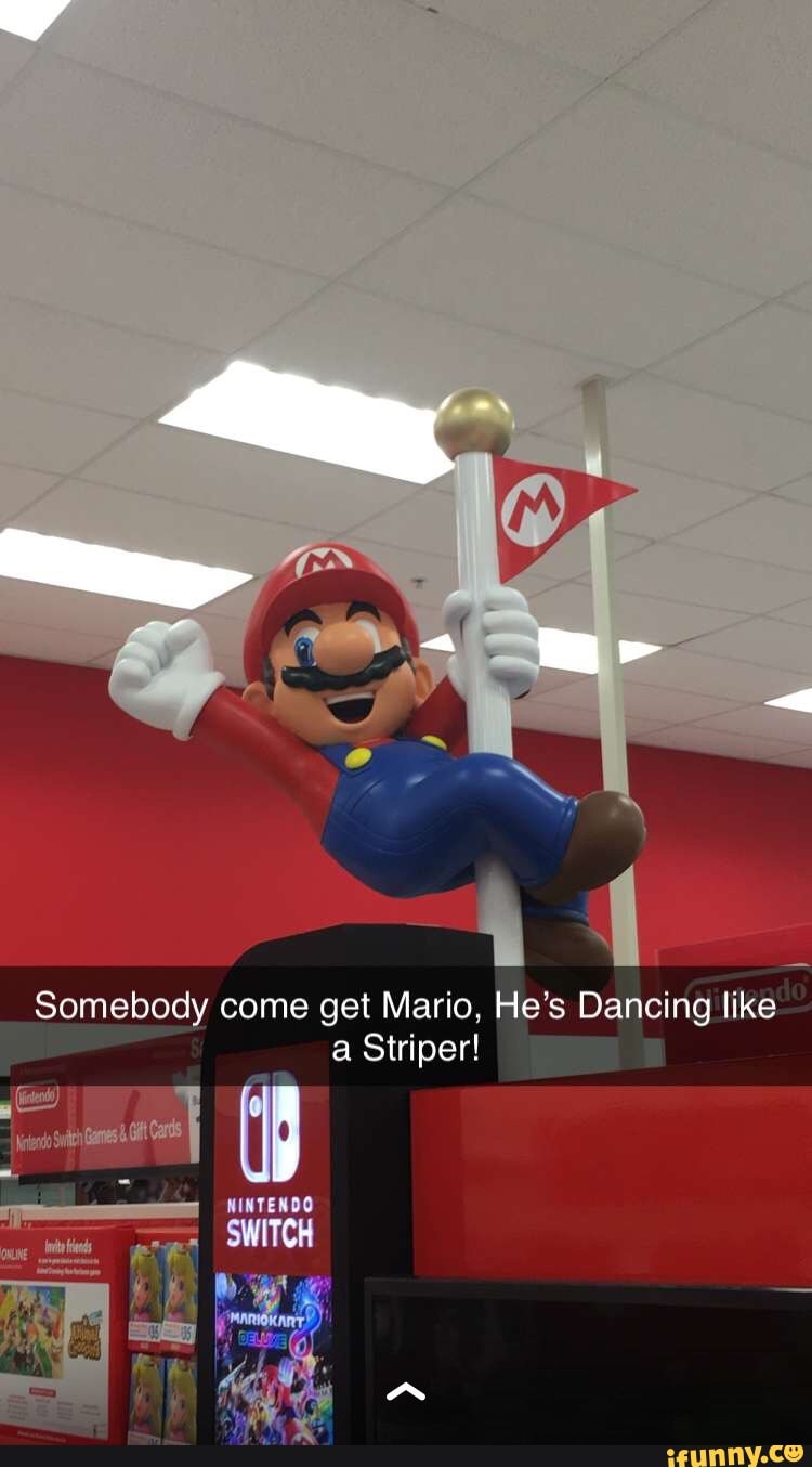 Somebody come get Mario, He's Dancing like Striper! SWITCH - iFunny
