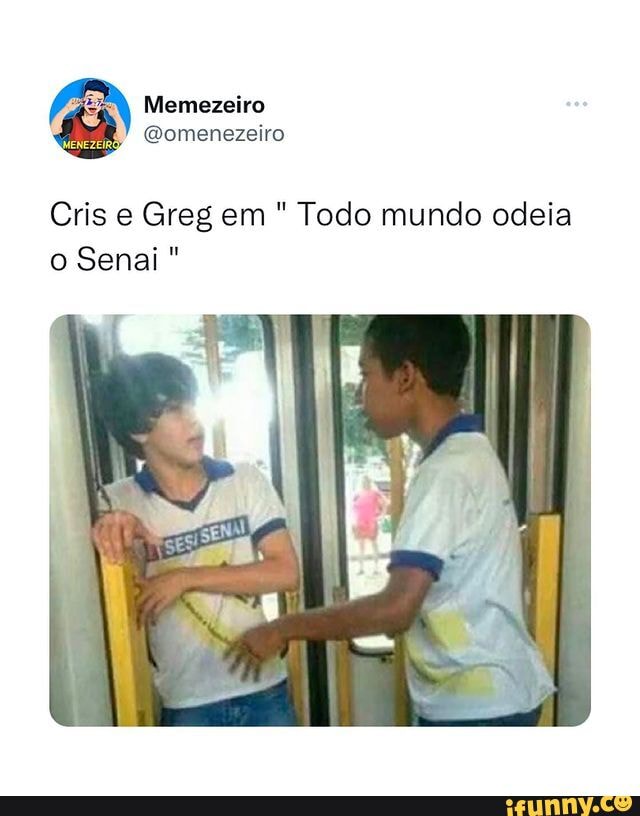 Cris e Greg em " Todo mundo odeia o Senai - iFunny Brazil