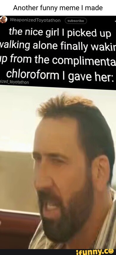 Another funny meme I made the nice girl I picked up valking alone ...