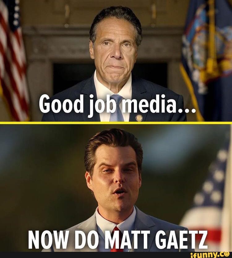 Good job media... NOW DO MATT GAETZ - iFunny