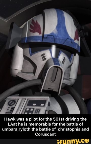 Hawk was a pilot for the 501st driving the LAat he is memorable for the ...