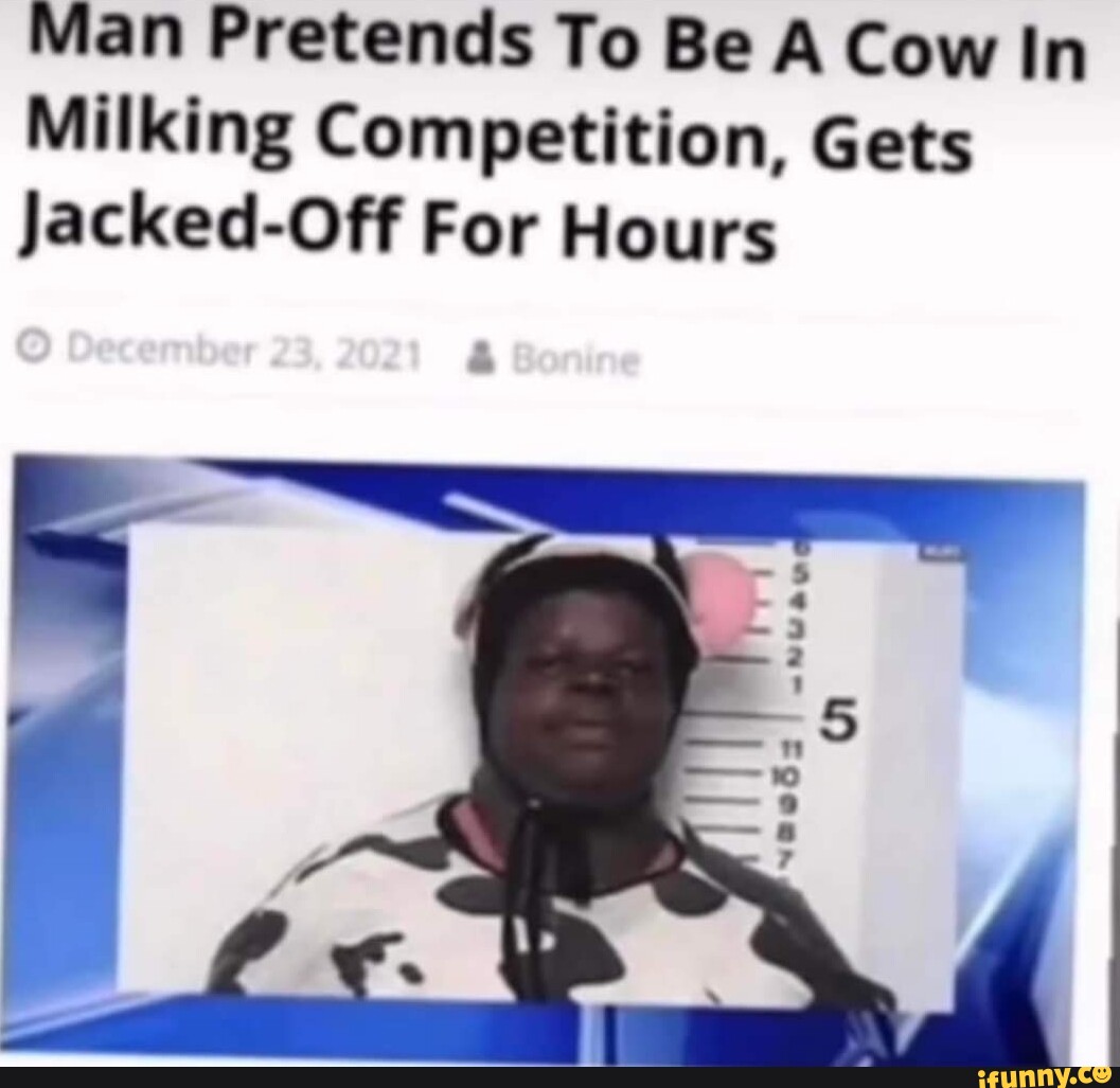 Man Pretends To Be A Cow In Milking Competition, Gets Jacked-Off For ...