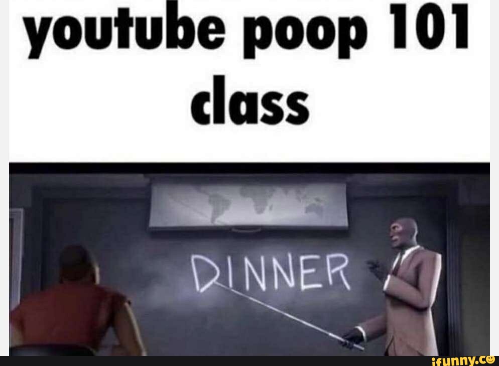 Youtube poop 101 class DINNER - iFunny