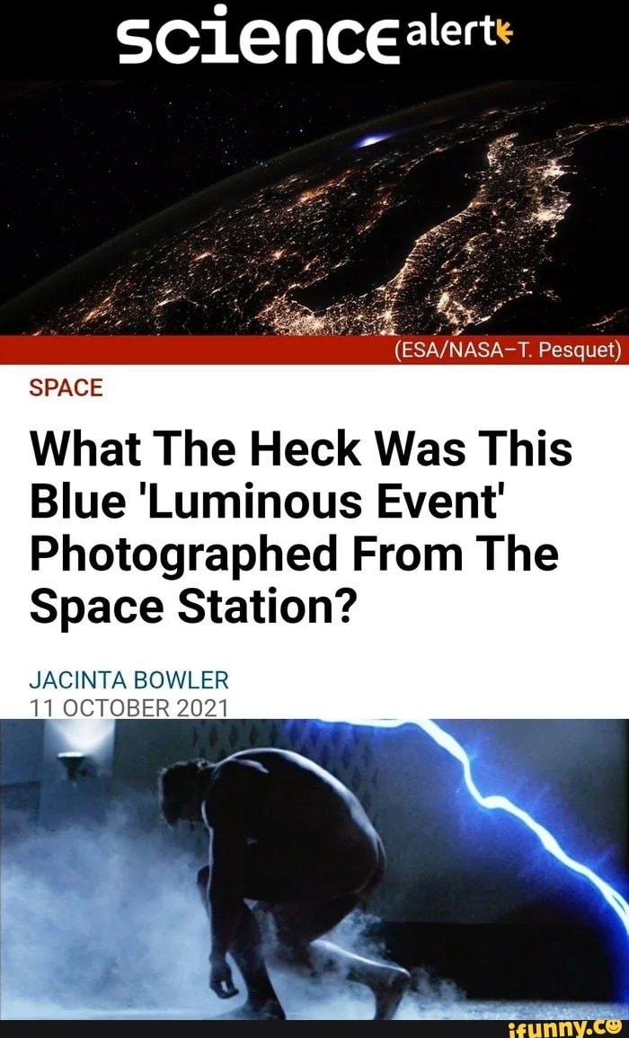 SPACE NASA-T. Pesquet) What The Heck Was This Blue 'Luminous Event ...