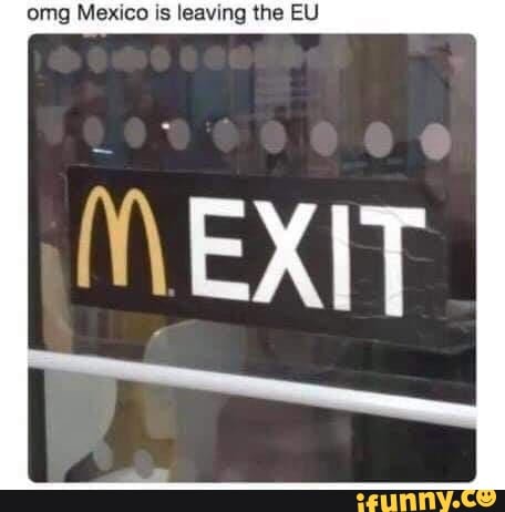 Mexit memes. Best Collection of funny Mexit pictures on iFunny