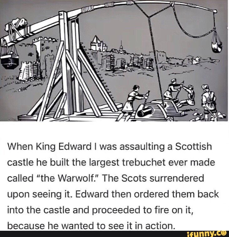 When King Edward I was assaulting a Scottish castle he built the ...