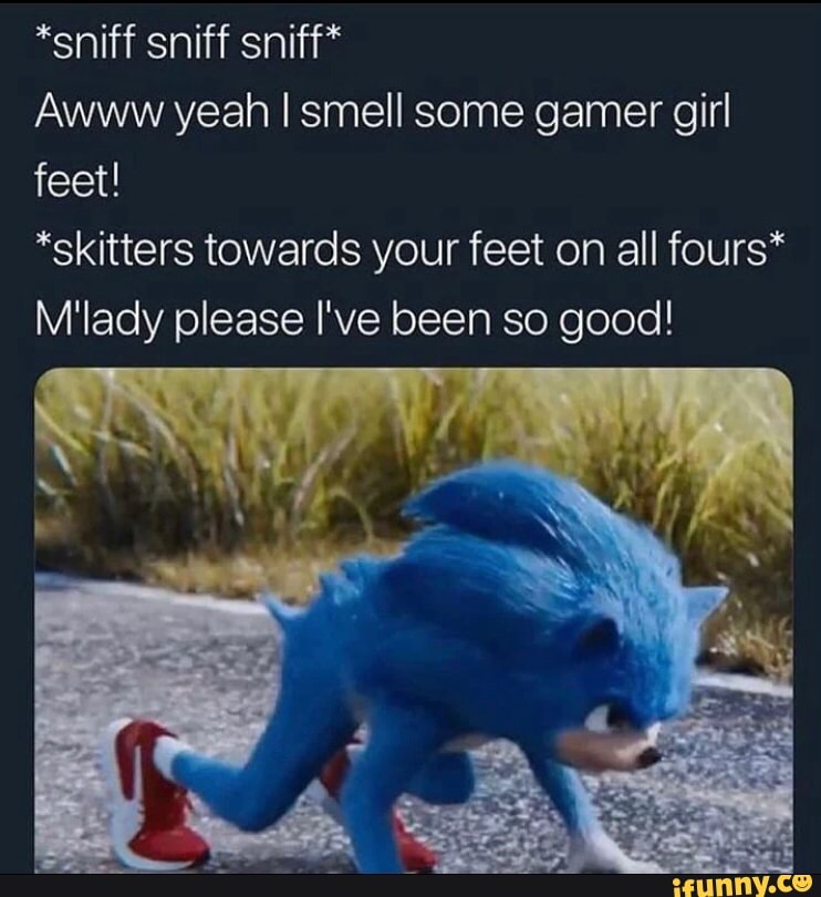*sniff sniff sniff* Awww yeah I smell some gamer girl feet! *skitters ...