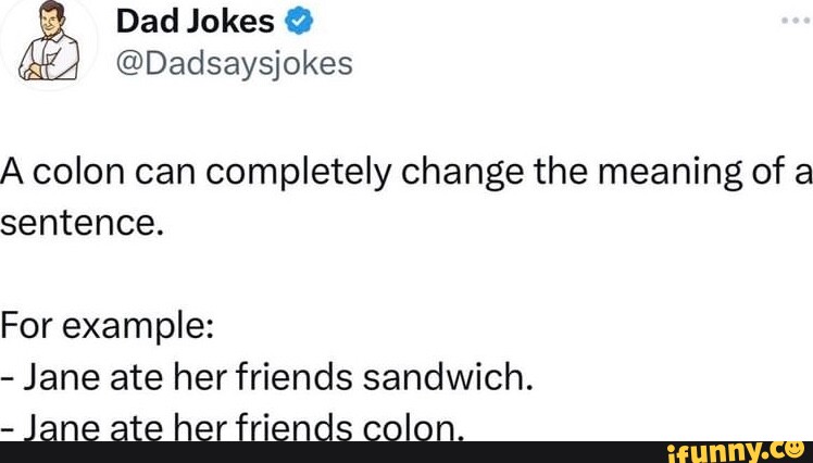 Q Dad Jokes @ @Dadsaysjokes A colon can completely change the meaning ...