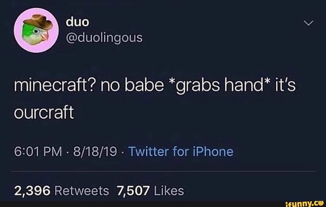 Minecraft? no babe *grabs hand* it's ourcraft PM - - Twitter for iPhone ...