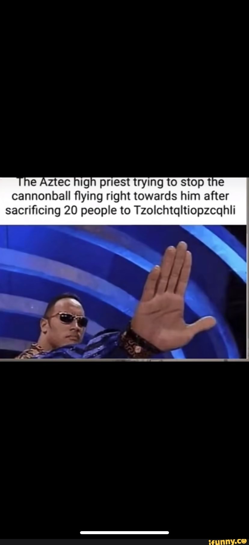 E Aztec high priest trying to stop the cannonball flying right towards ...