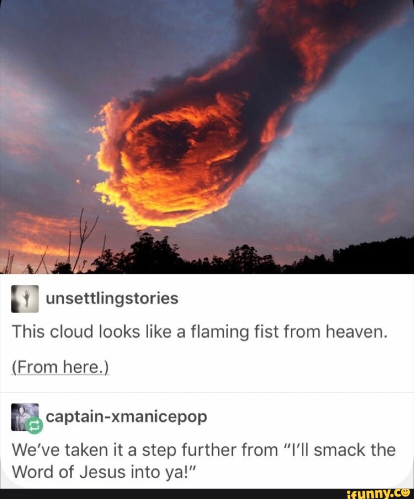 AN I unsettlingstories This cloud looks like a flaming fist from heaven ...