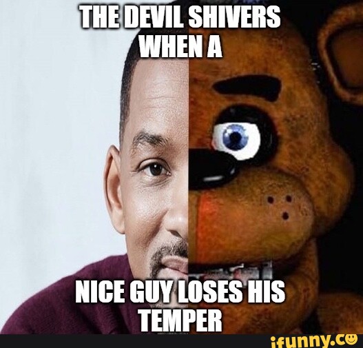THE DEWIL SHIVERS WHEN A NICE GUY LOSES HIS TEMPER - iFunny