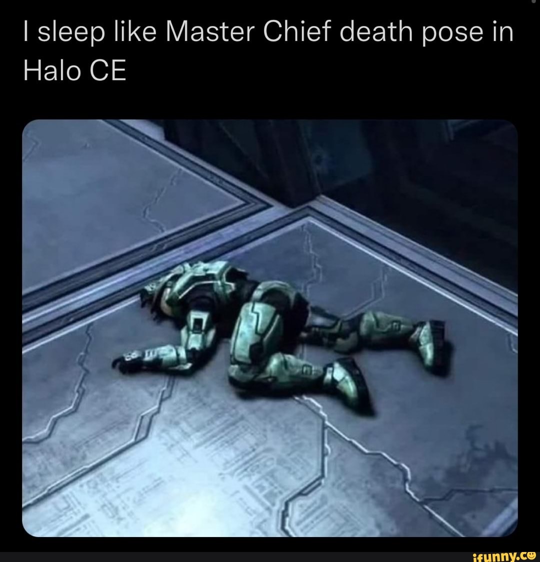 I sleep like Master Chief death pose in Halo CE - iFunny