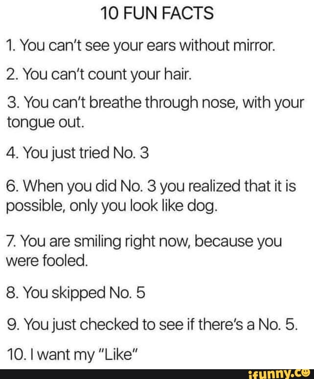 10 FUN FACTS 1. You can't see your ears without mirror. 2. You can't ...