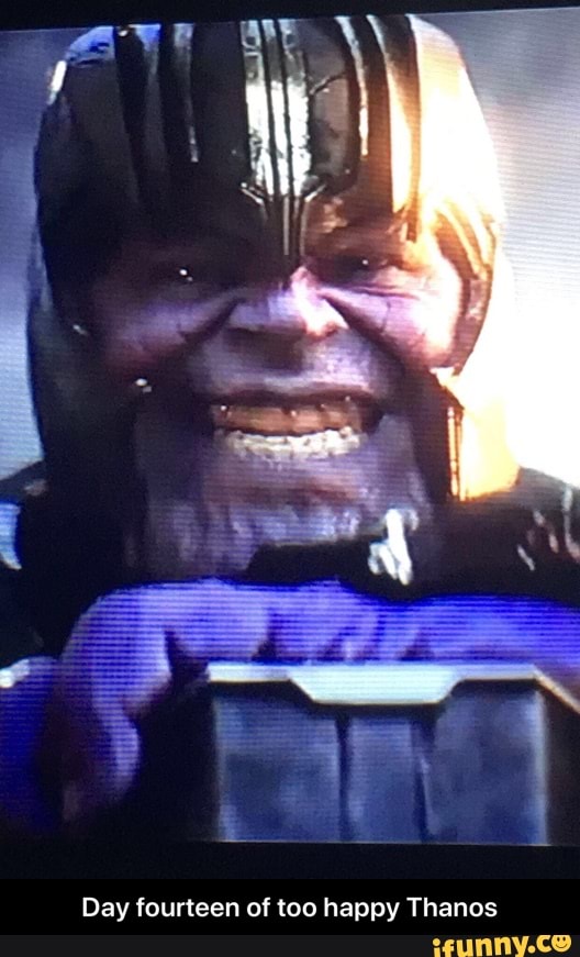 Day fourteen of too happy Thanos - Day fourteen of too happy Thanos ...