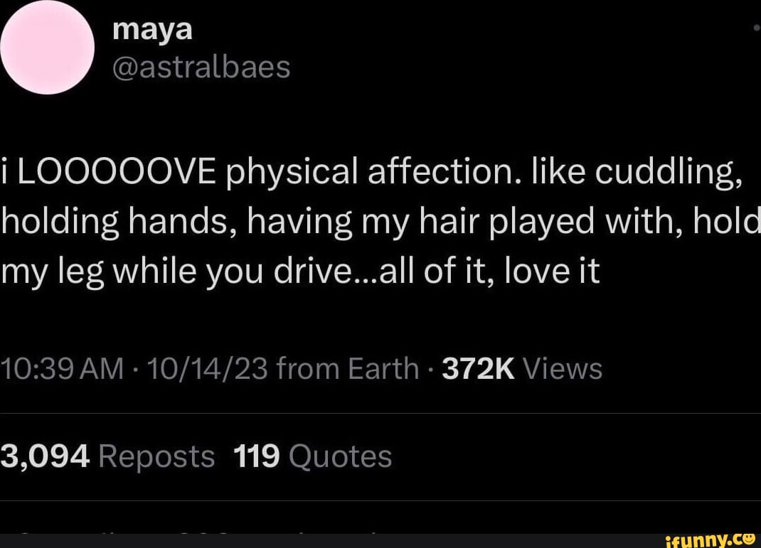 Maya LOOOOOVE physical affection. like cuddling, holding hands, having ...