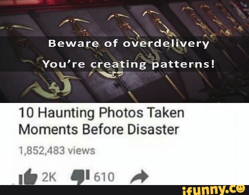 Beware of overdelivery You're creating patterns! 10 Haunting Photos Taken Moments Before ...
