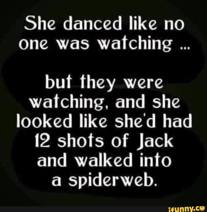 She danced like no one was watching but they were watching, and she ...