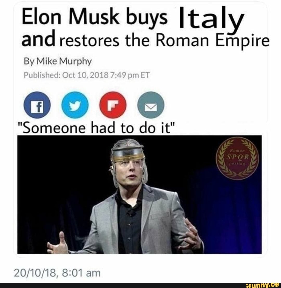 Elon Musk buys Italy and restores the Roman Empire By Mike Murphy ...