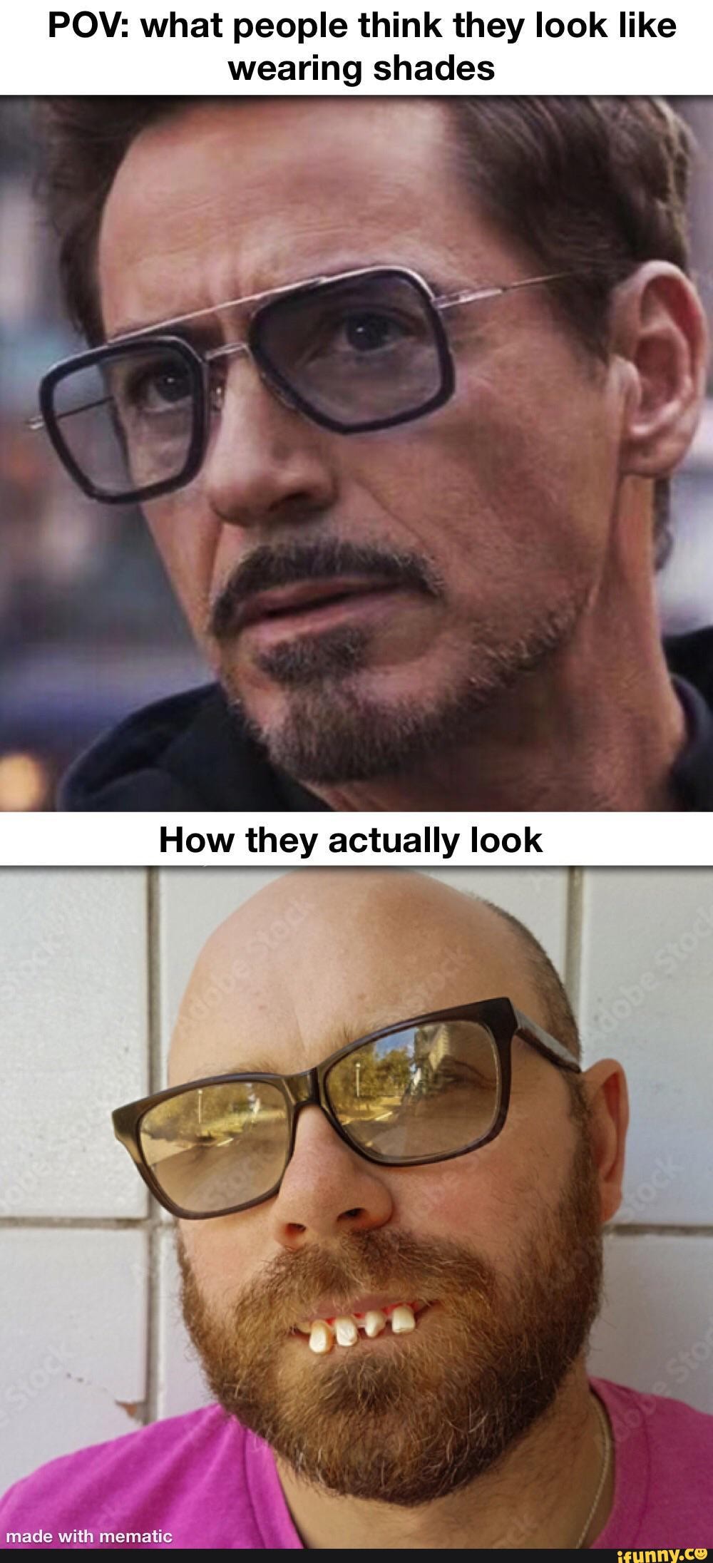 POV: what people think they look like wearing shades How they actually ...