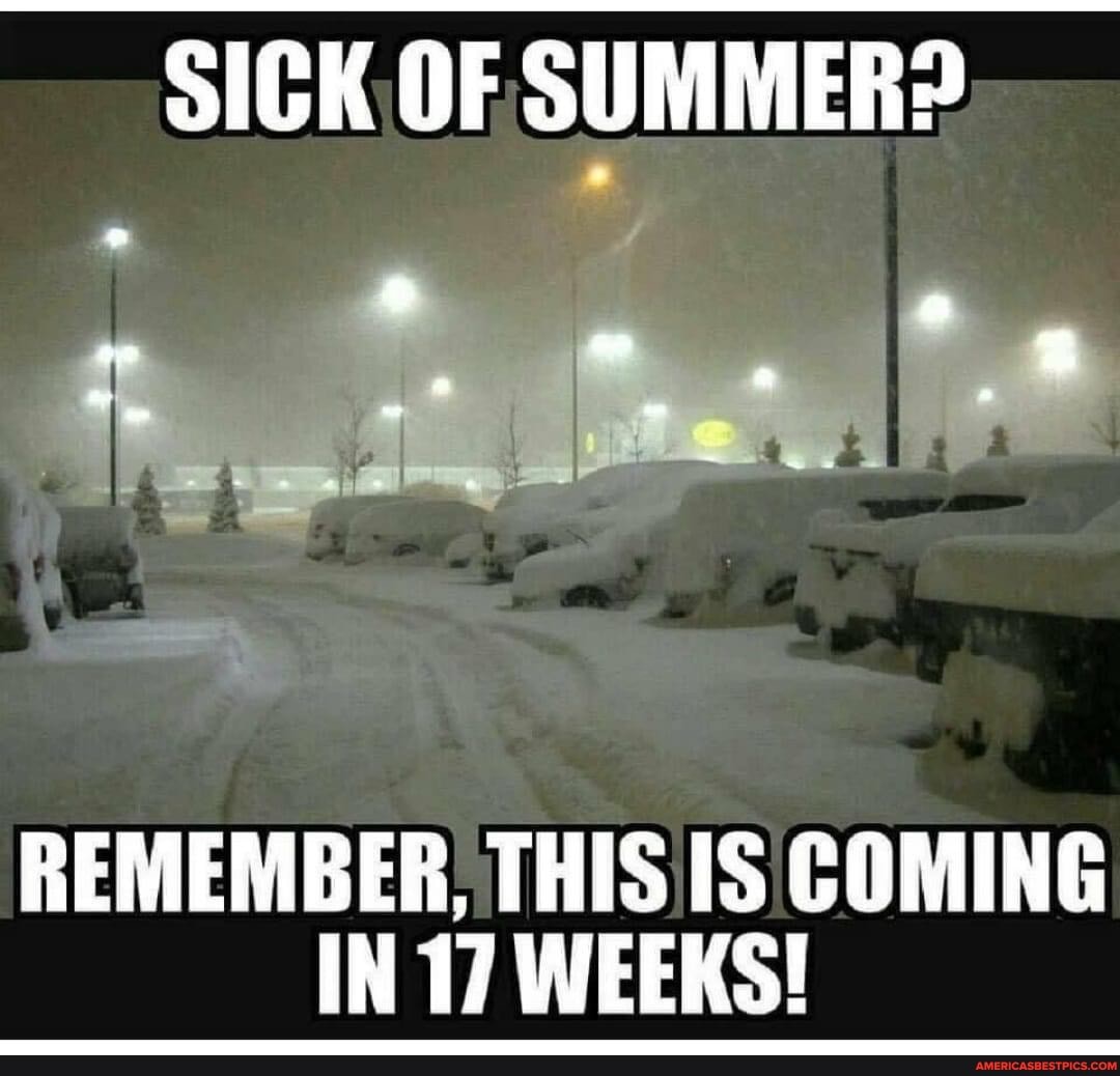 SICK OF SUMMER? REMEMBER, THIS IS. COMING IN 17 WEEKS! - America’s best ...