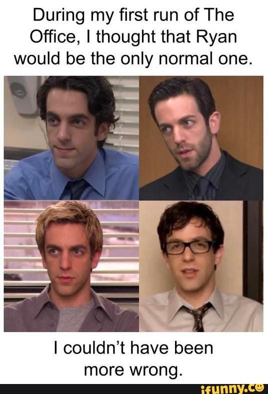 During my first run of The Office, I thought that Ryan would be the ...