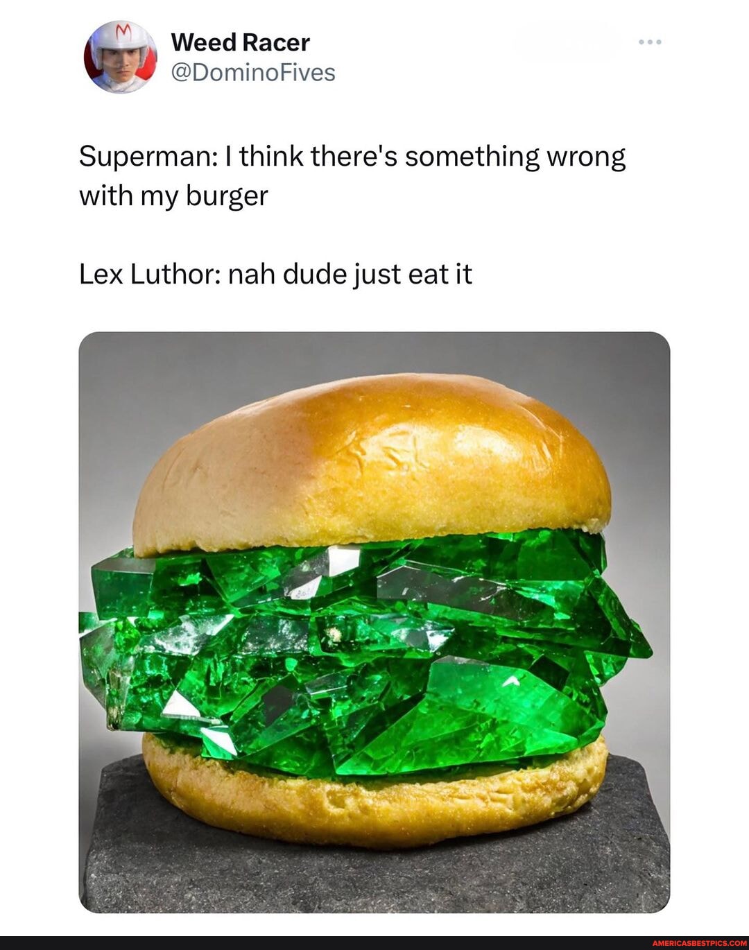 Quartzer pounder (Twitter: dominofives) - Weed Racer @DominoFives Superman: I think there's ...