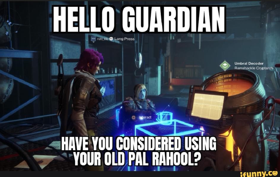 HELLO GUARDIAN Umbral Decoder Ramshackle Cryptarch HAVE YOU GONSIDERED ...