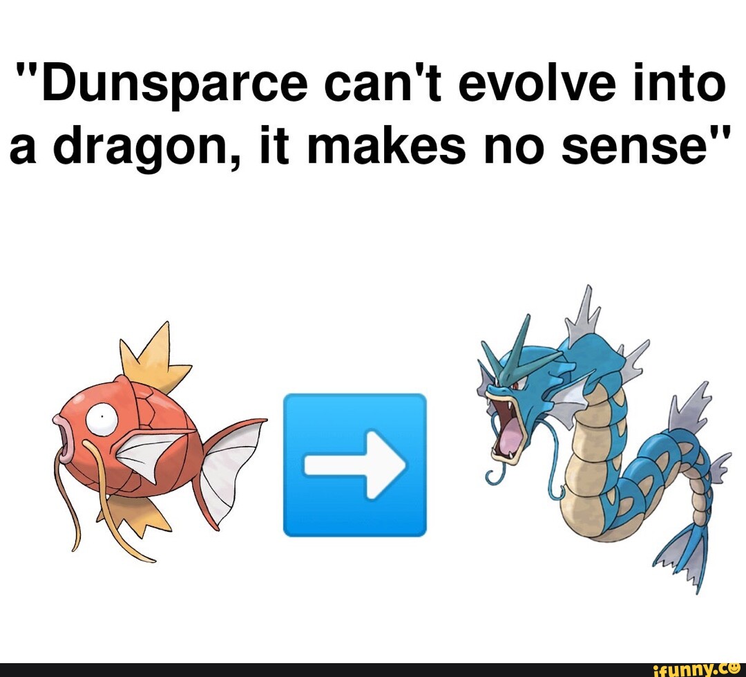 "Dunsparce can't evolve into a dragon, it makes no sense" - iFunny