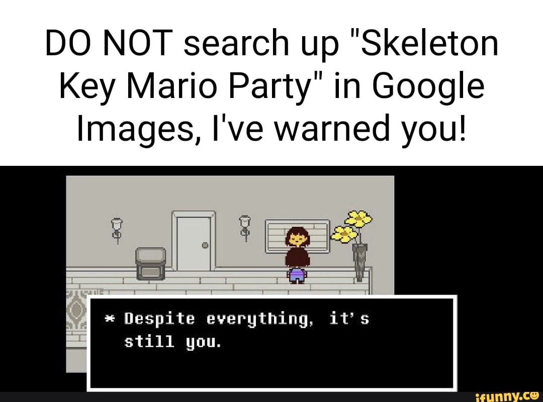 DO NOT search up "Skeleton Key Mario Party" in Google Images, I've ...