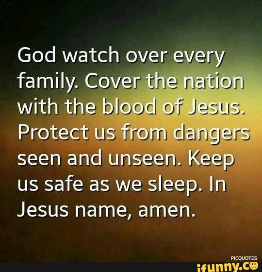 God watch over every family, Cower the nation with the blood of Jesus ...