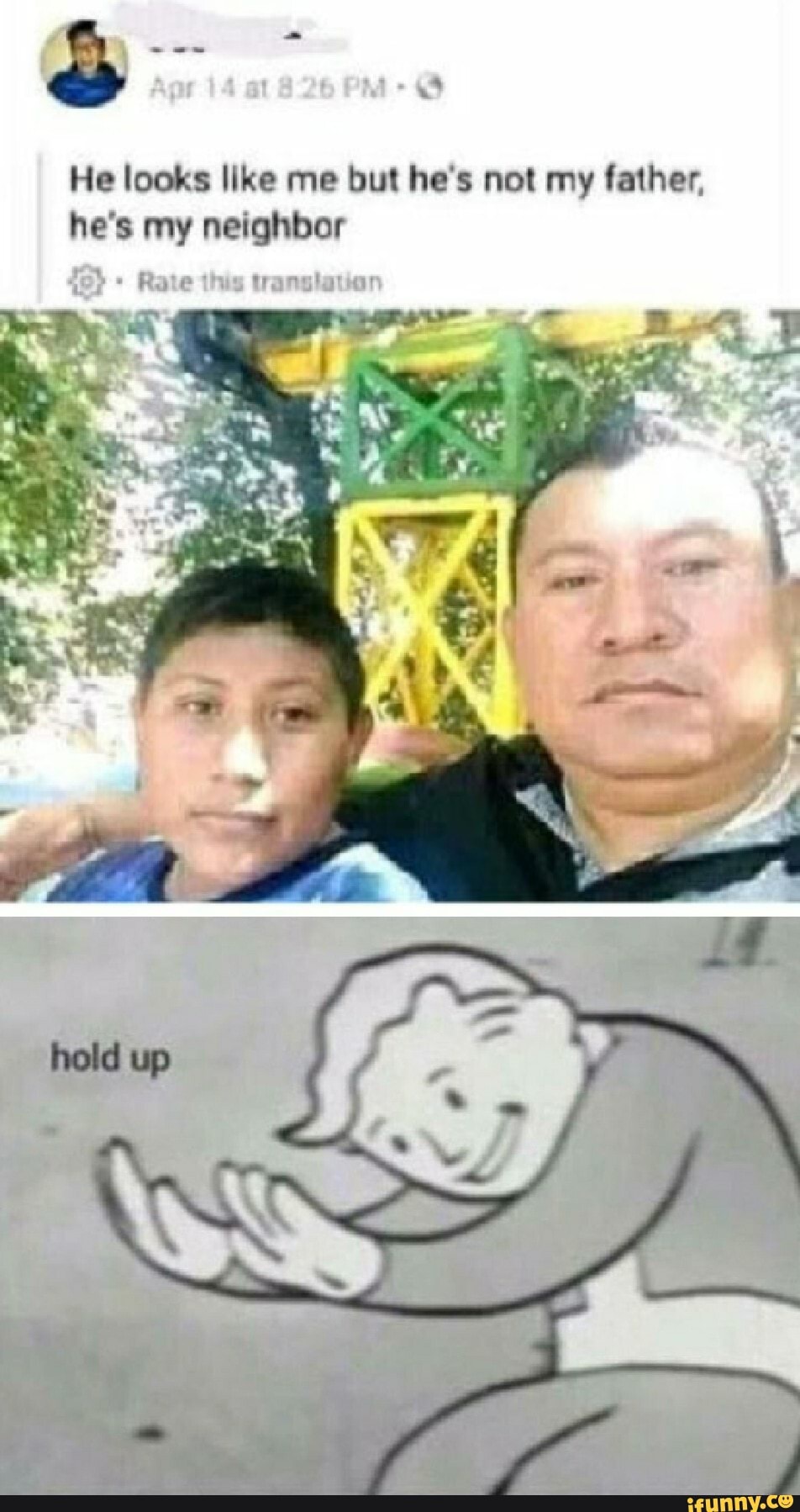 He looks like me but he's not my father, he's my neighbor Rate this ...