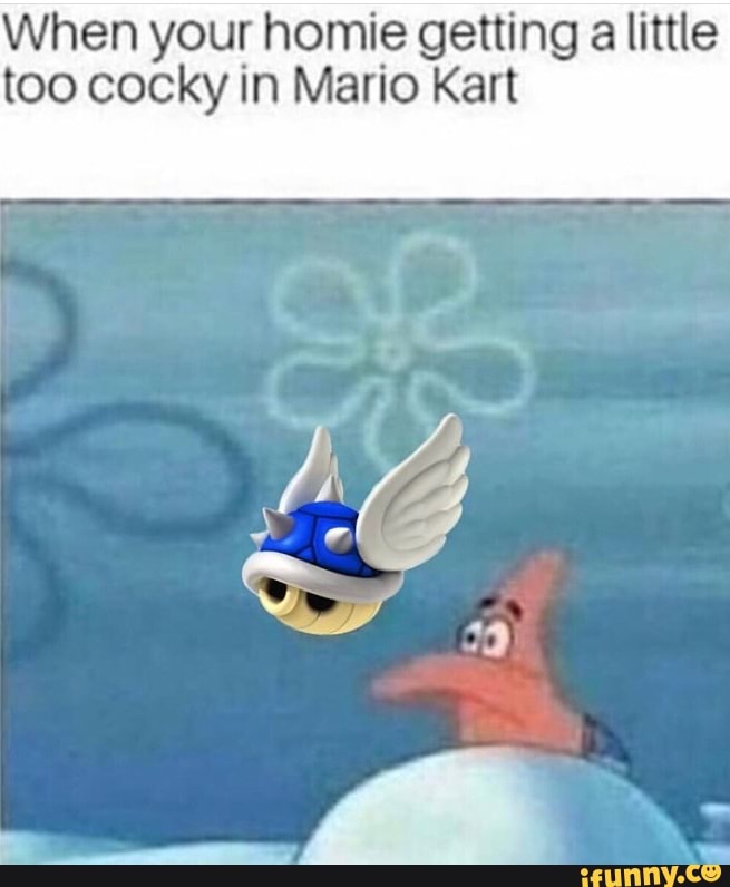 When your homie getting a little too cocky in Mario Kart - iFunny