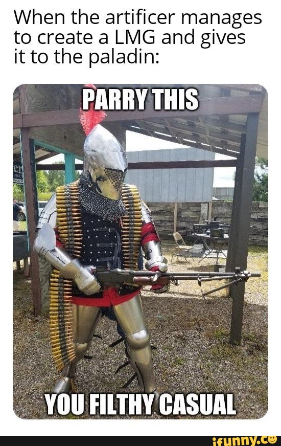 When the artificer manages to create a LMG and gives it to the paladin ...