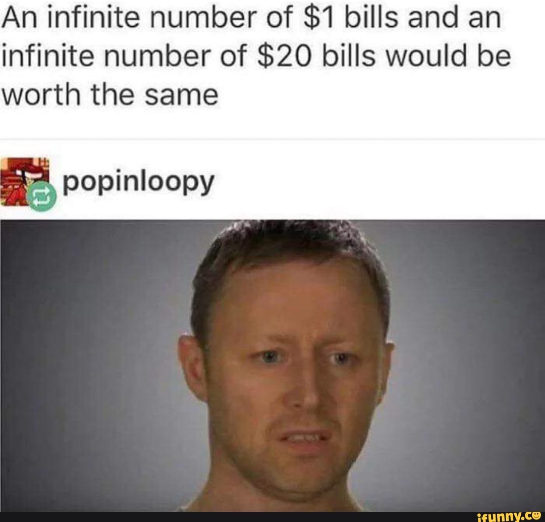 An infinite number of $1 bills and an infinite number of $20 bills ...