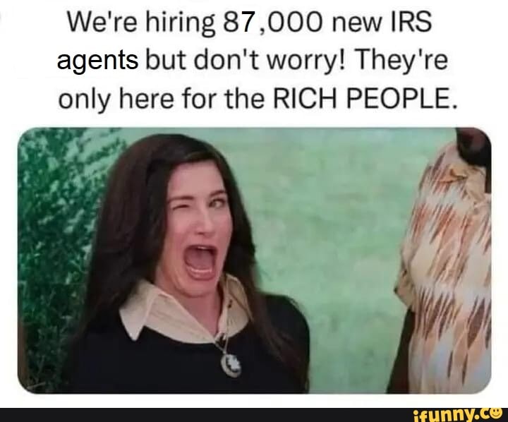 We're hiring 87,000 new IRS agents but don't worry! They're only here ...