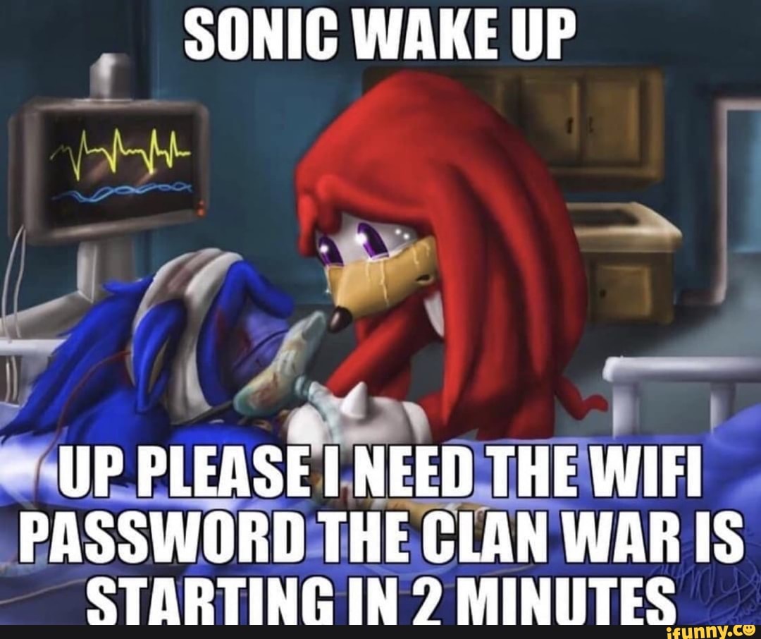 SONIC WAKE UP ~ UP PLEASE NEED THE WIFI PASSWORD THE CLAN WAR IS ...
