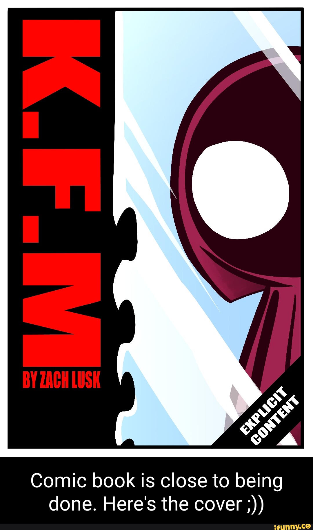 Comic book is close to being done. Here's the cover - iFunny