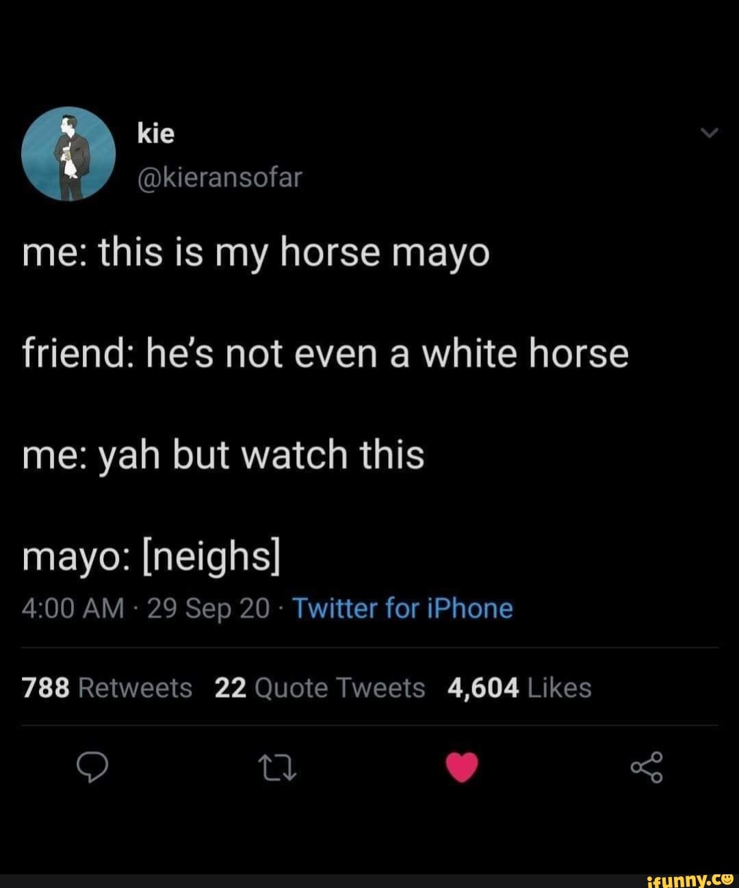 Kie @kieransofar me: this is my horse mayo friend: he's not even a ...