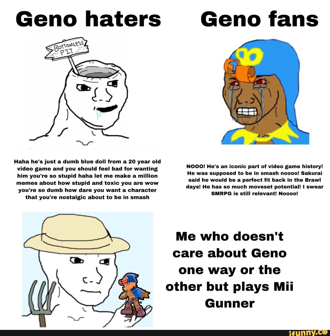 Geno haters Geno fans Haha he's just a dumb blue doll from a 20 year ...