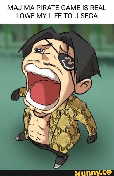 MAJIMA PIRATE GAME IS REAL I OWE MY LIFE TO U SEGA - iFunny